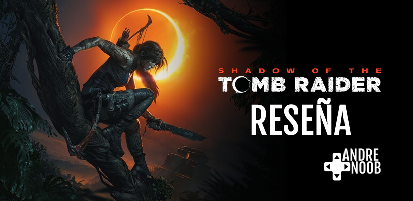 Shadow of the Tomb Raider – Reseña – Andrenoob